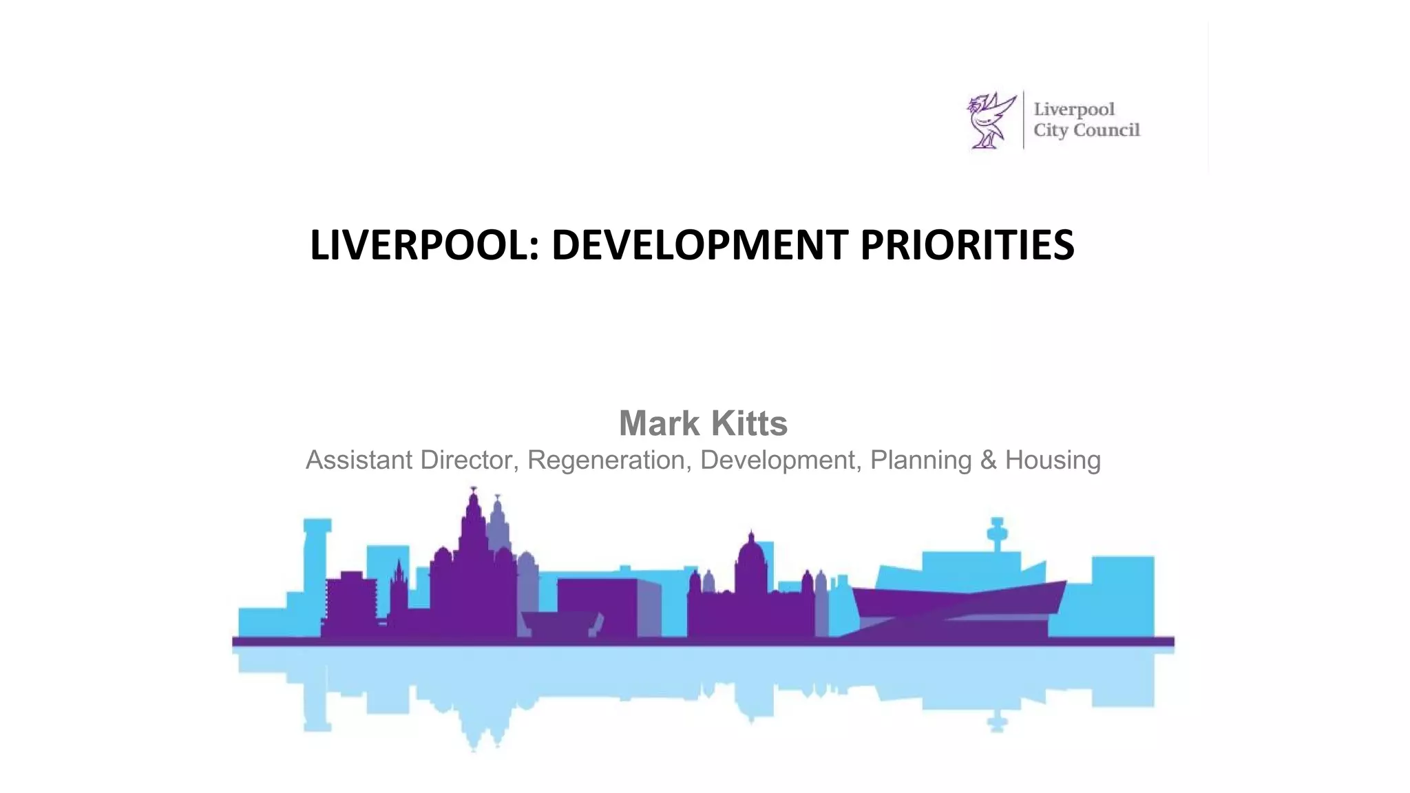 Liverpool Development Update: Mark Kitts, Liverpool City Council | PPT