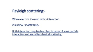 INTERACTION OF RADIATION WITH MATTER | PPTX