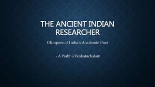 The Ancient Indian Researcher | PPTX
