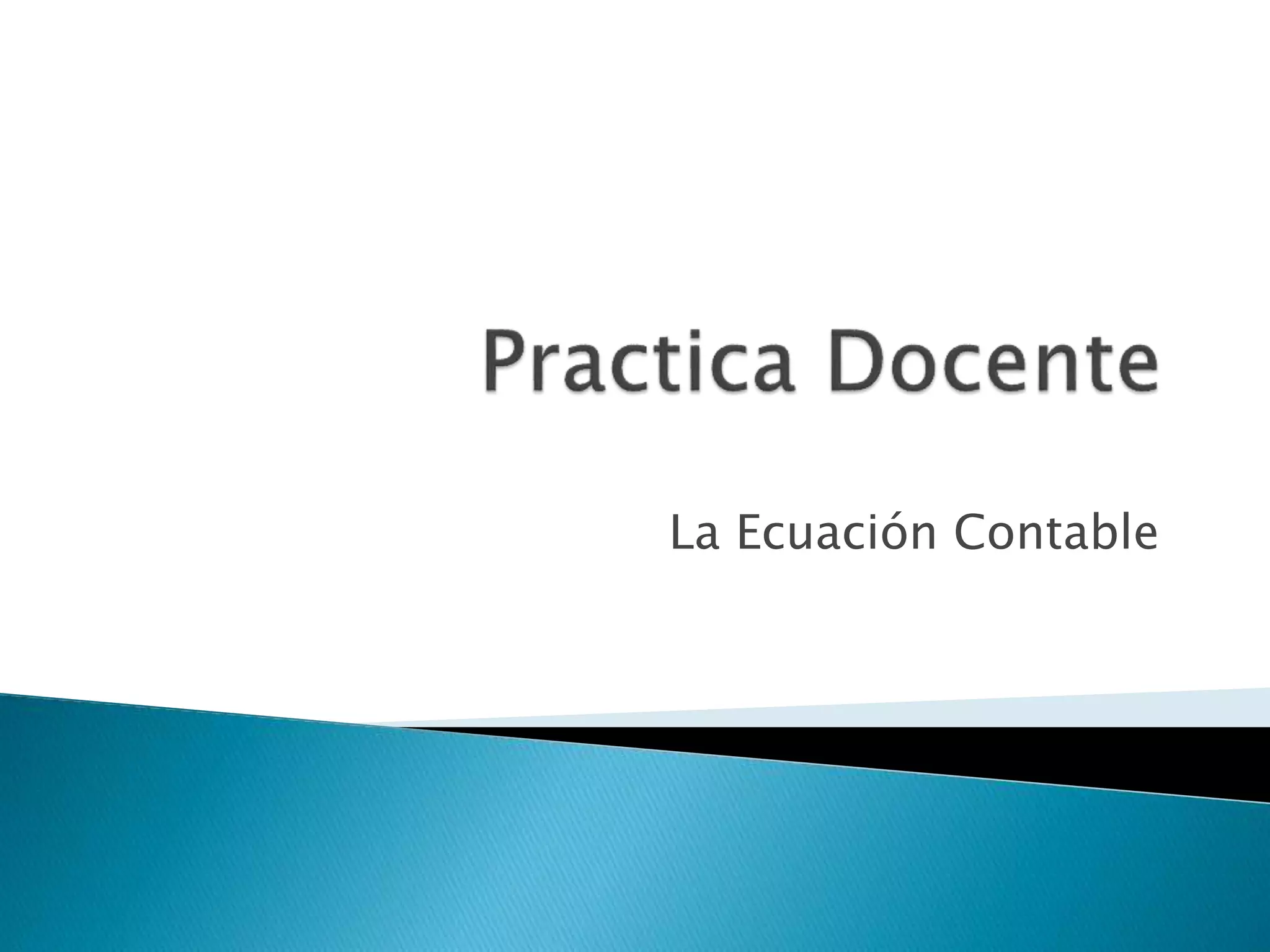 Practca docente en power point pamela la ecuacion contable | PPTX
