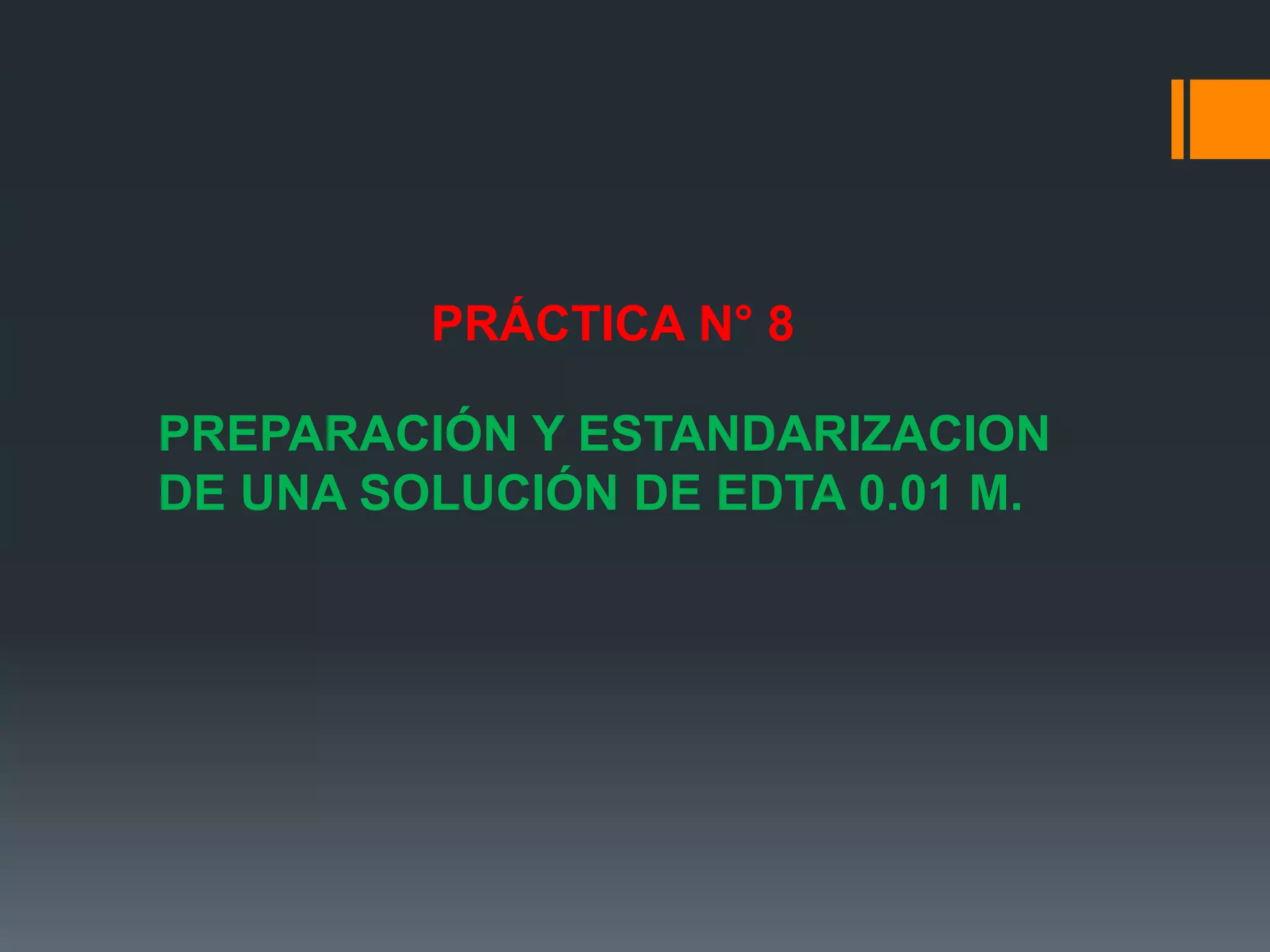 Practica 8 PREPARACION Y ESTANDARIZACION DE UNA SOLUCION DE EDTA 0.01 M ...