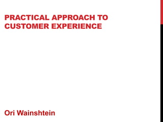 Practical approach to customer experience | PPT