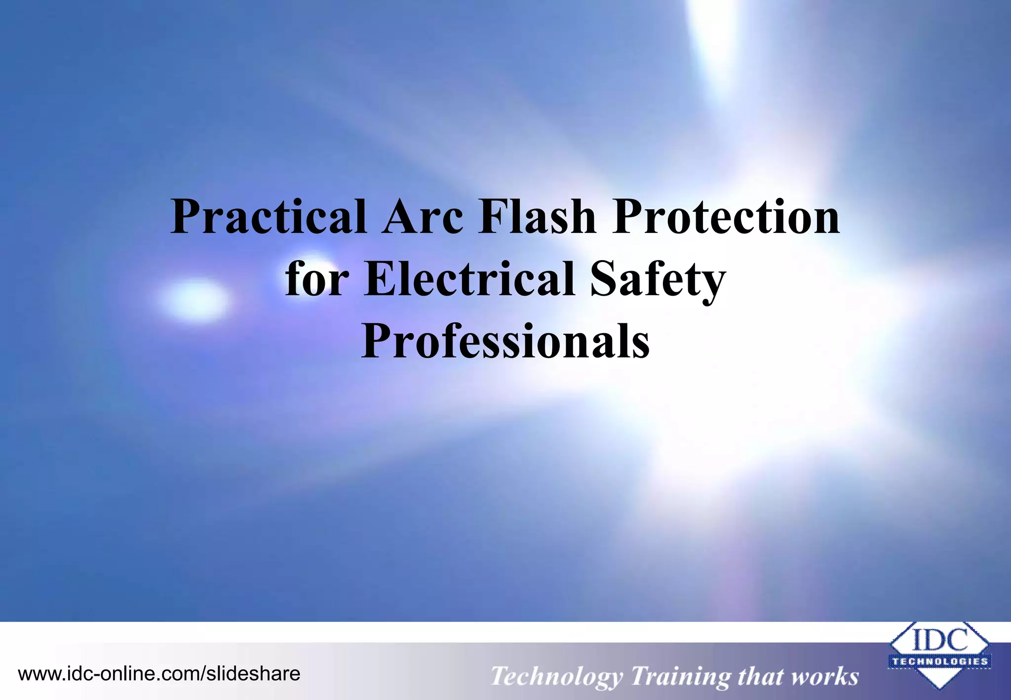 Practical Arc Flash Protection for Electrical Safety Professionals | PPT