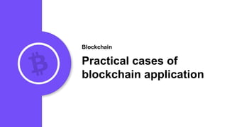 Practical cases of blockchain application | PPT