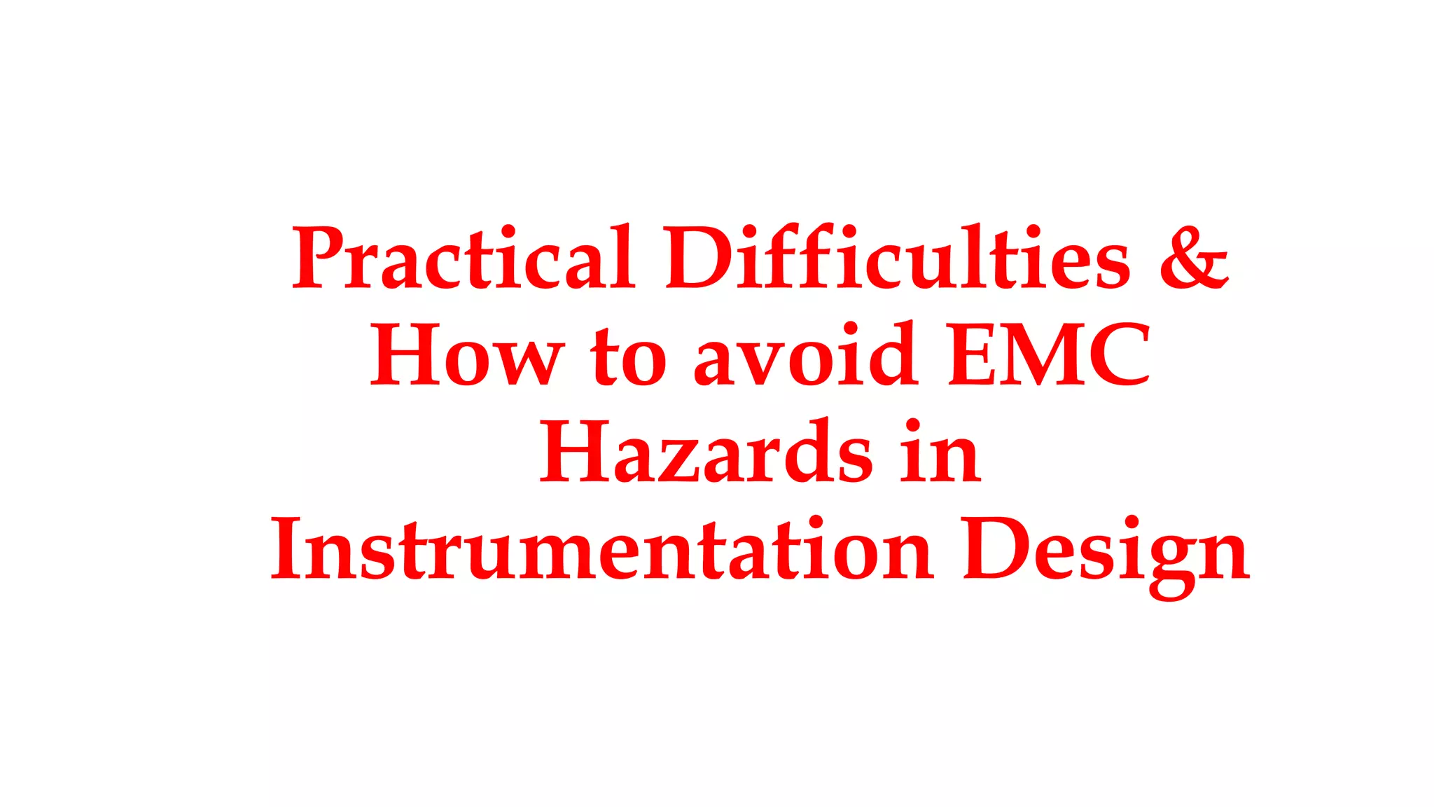 Practical difficulties and how to avoid emc hazards in instrumentation ...
