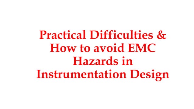 Practical difficulties and how to avoid emc hazards in instrumentation | PPT