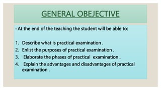 practical examination , advantages purposes disadvatges procedure | PPTX
