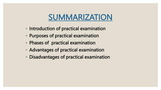 practical examination , advantages purposes disadvatges procedure | PPTX