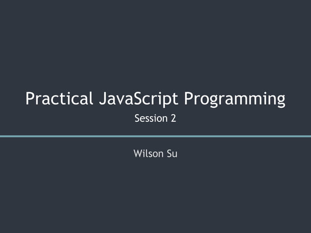 Practical JavaScript Programming - Session 2/8 | PPT