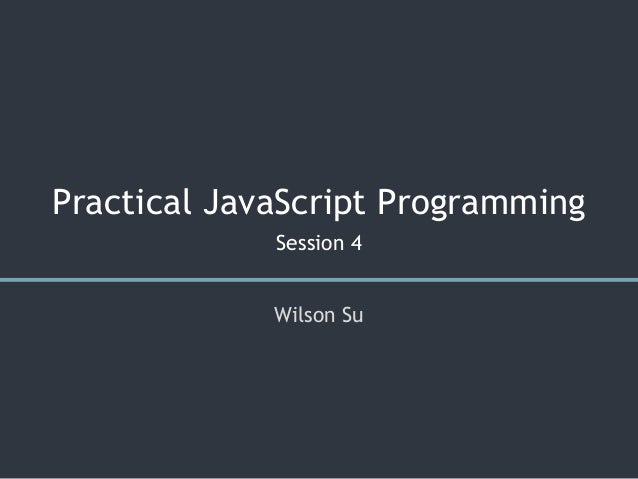 Practical JavaScript Programming - Session 4/8