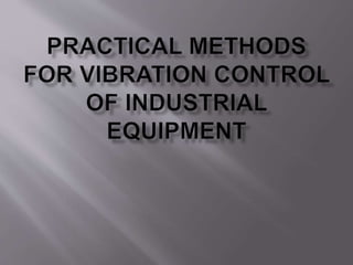 Practical methods for vibration control of industrial equipment | PPT
