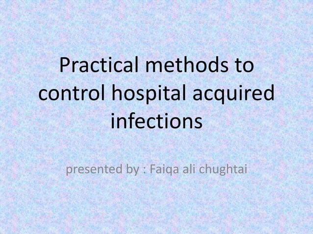 Practical methods to control hospital acquired infections | PPTX