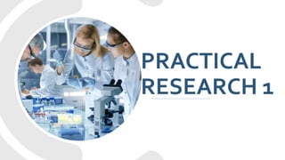PRACTICAL RESEARCH 1 (Importance, process and characteristics).pptx