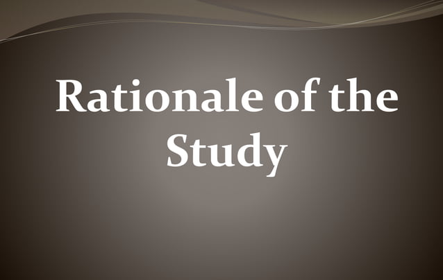 Practical Research 1: Week 5, Rational of the Study | PPTX | Education