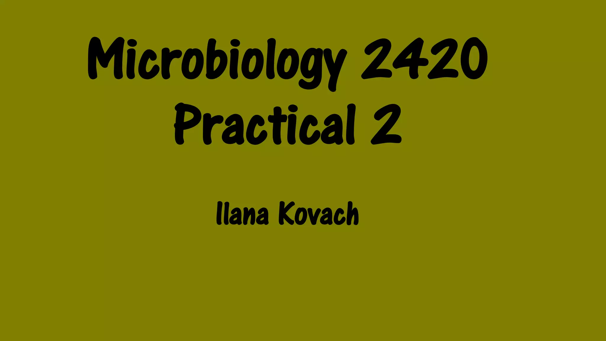 Microbiology Practical 2!!!! i will miss this class! (Ilana Kovach) | PPT