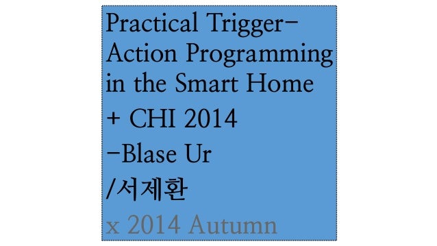 Practical Trigger Action Programming In The Smart Home