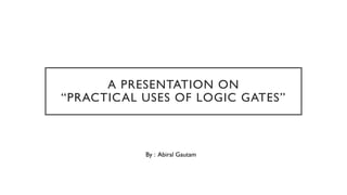 Practical Uses of Logic Gates | PDF