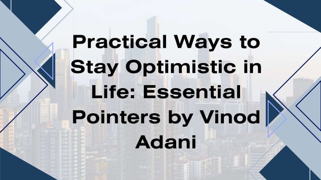 Practical Ways to Stay Optimistic in Life Essential Pointers by Vinod Adani.pptx