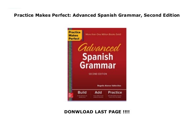 Practice Makes Perfect: Advanced Spanish Grammar, Second Edition