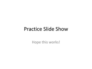 Practice slide show | PPTX