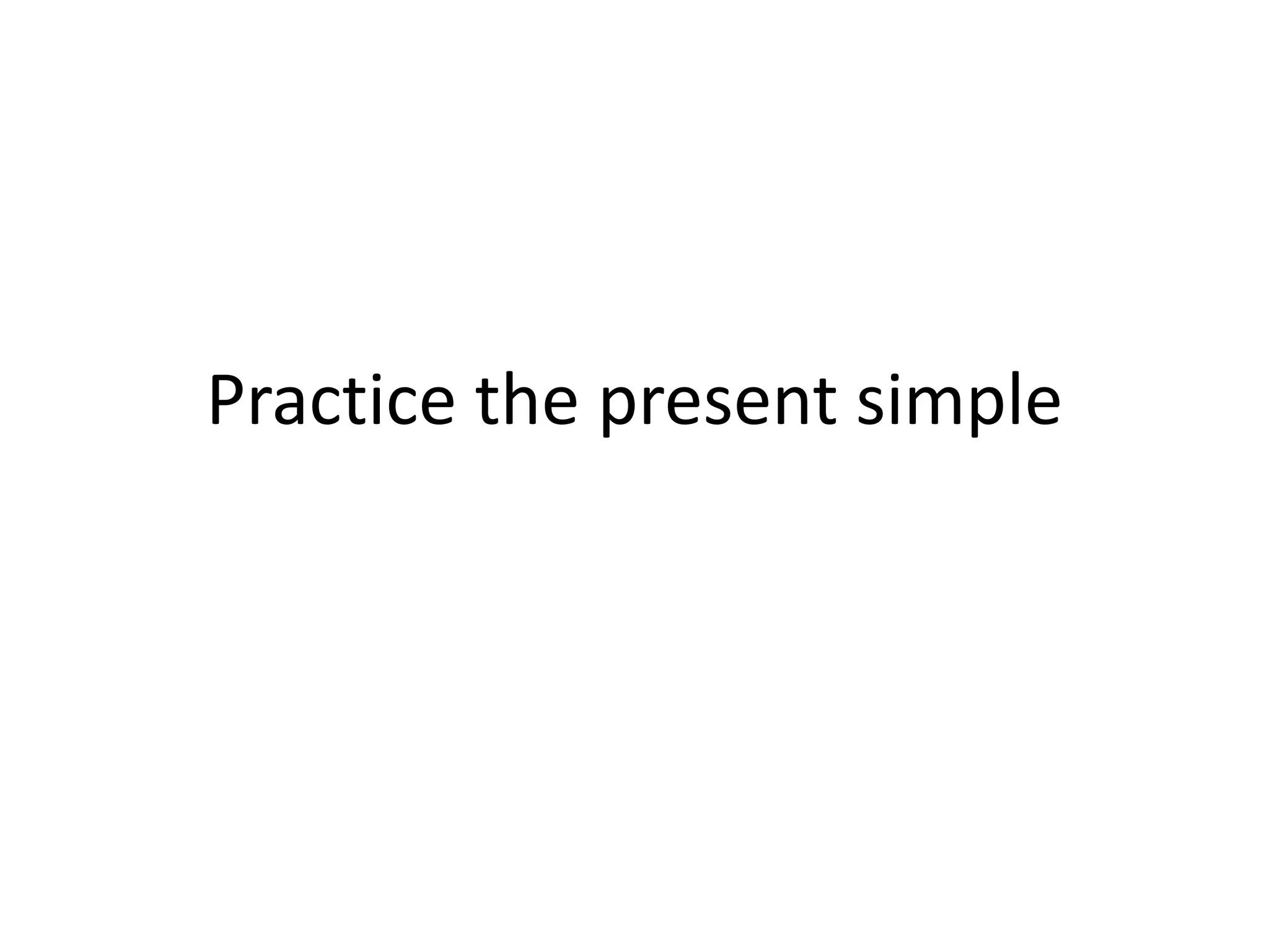 Practice the present simple | PPT