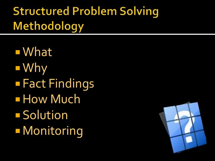 Practicing Structured Problem Solving Methodology Practicing Structured Problem Solving Methodology