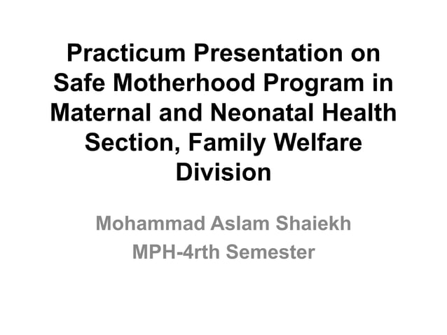 Practicum presentation on Safe Motherhood Program (SMP) and Maternal ...