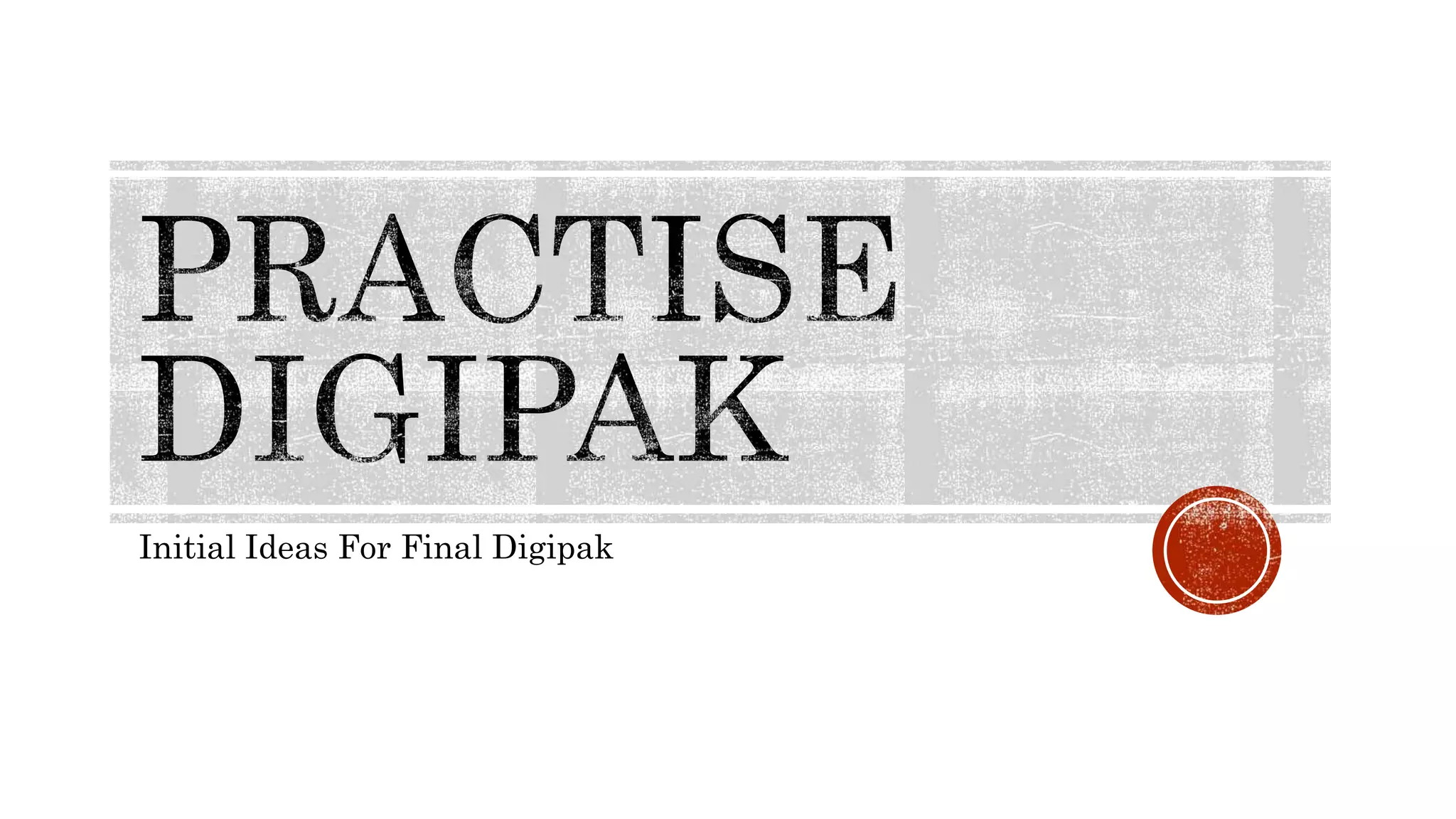 Practise Digipak | PPT