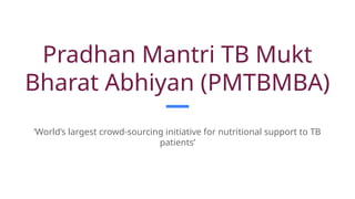 Pradhan Mantri TB Mukt Bharat Abhiyan (PMTBMBA).pptx