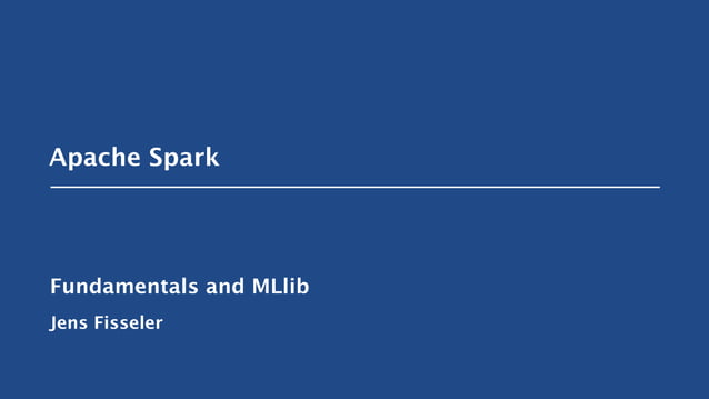 Apache Spark — Fundamentals and MLlib | PPT