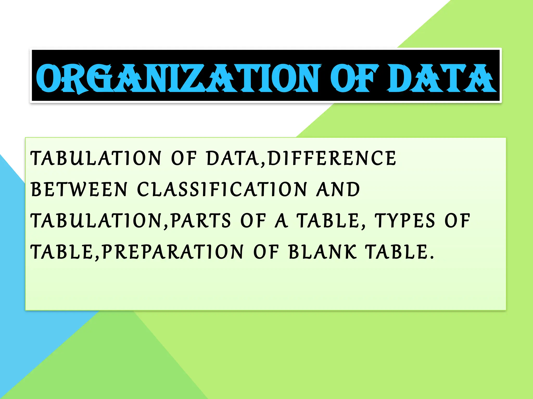 Organization of data-TABULATION OF DATA,DIFFERENCE BETWEEN CLASSIFICATION AND TABULATION,PARTS ...