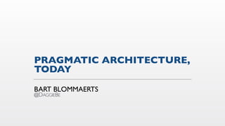 Pragmatic Architecture, Today (v2) | PPT