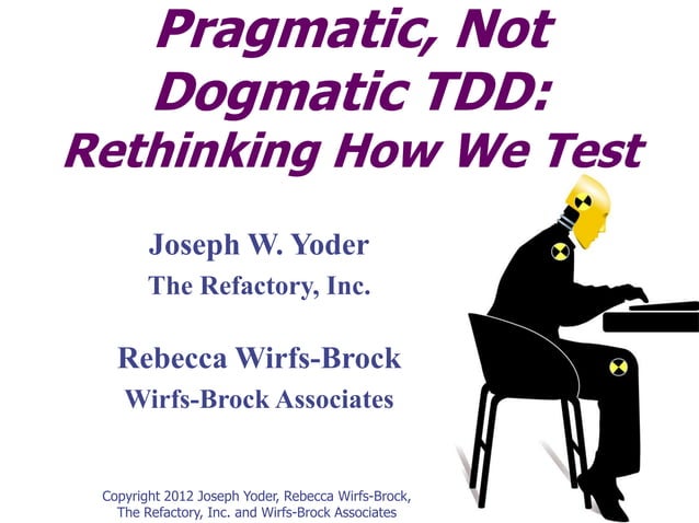 Pragmatic Not Dogmatic TDD Agile2012 by Joseph Yoder and Rebecca Wirfs-Brock | PDF | Web ...