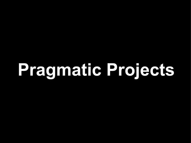 Pragmatic Programmer: Pragmatic Projects | PPT