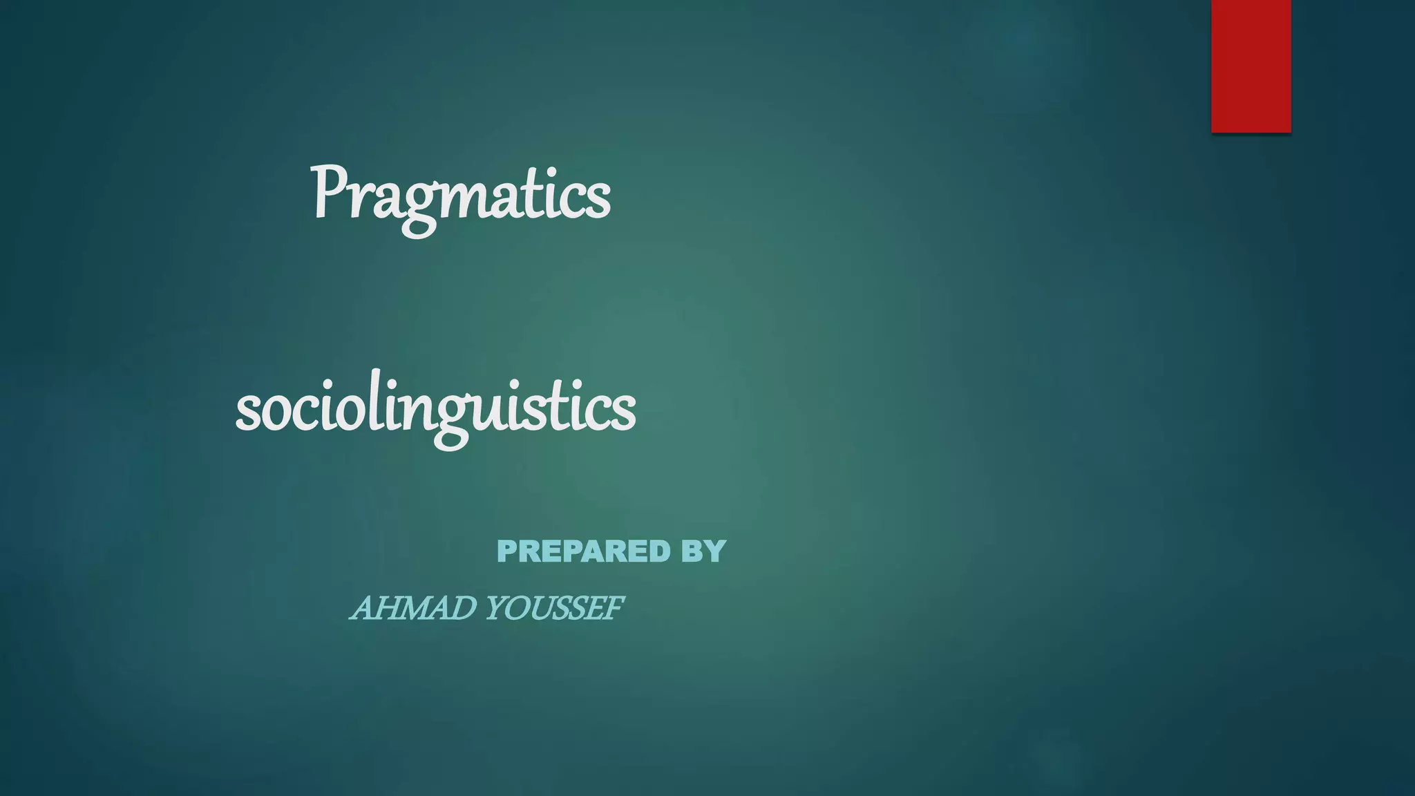 Pragmatics sociolinguistics Prepared by Ahmad Youssef | PPTX