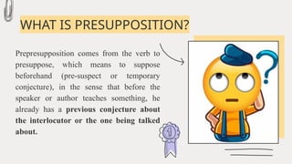 PRAGMATICS_ Presupposition PPT From English Students.pptx