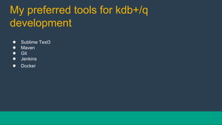 Pragmatic software development in kdb+ | PPT