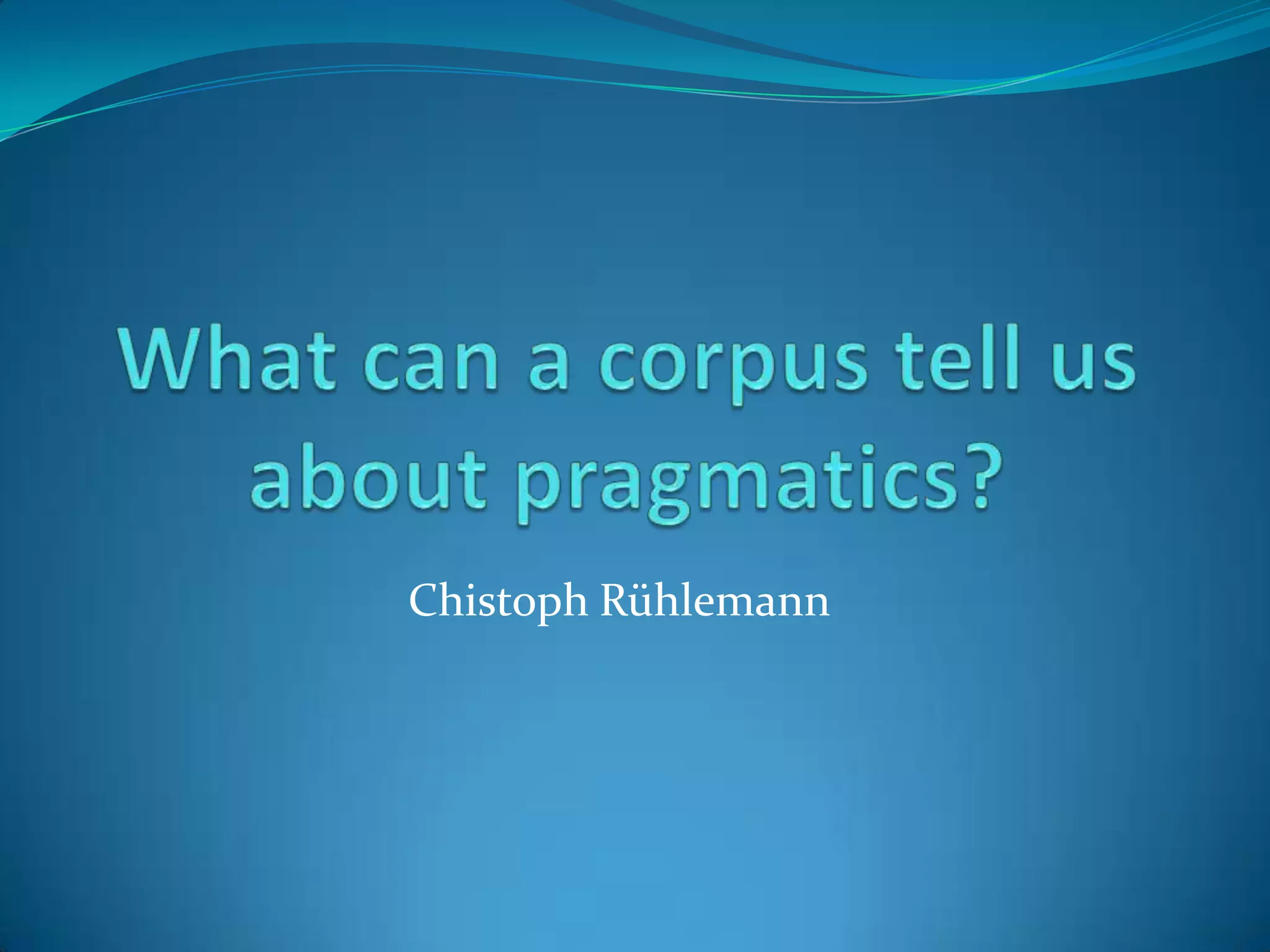 Corpus linguistics and pragmatics | PPTX
