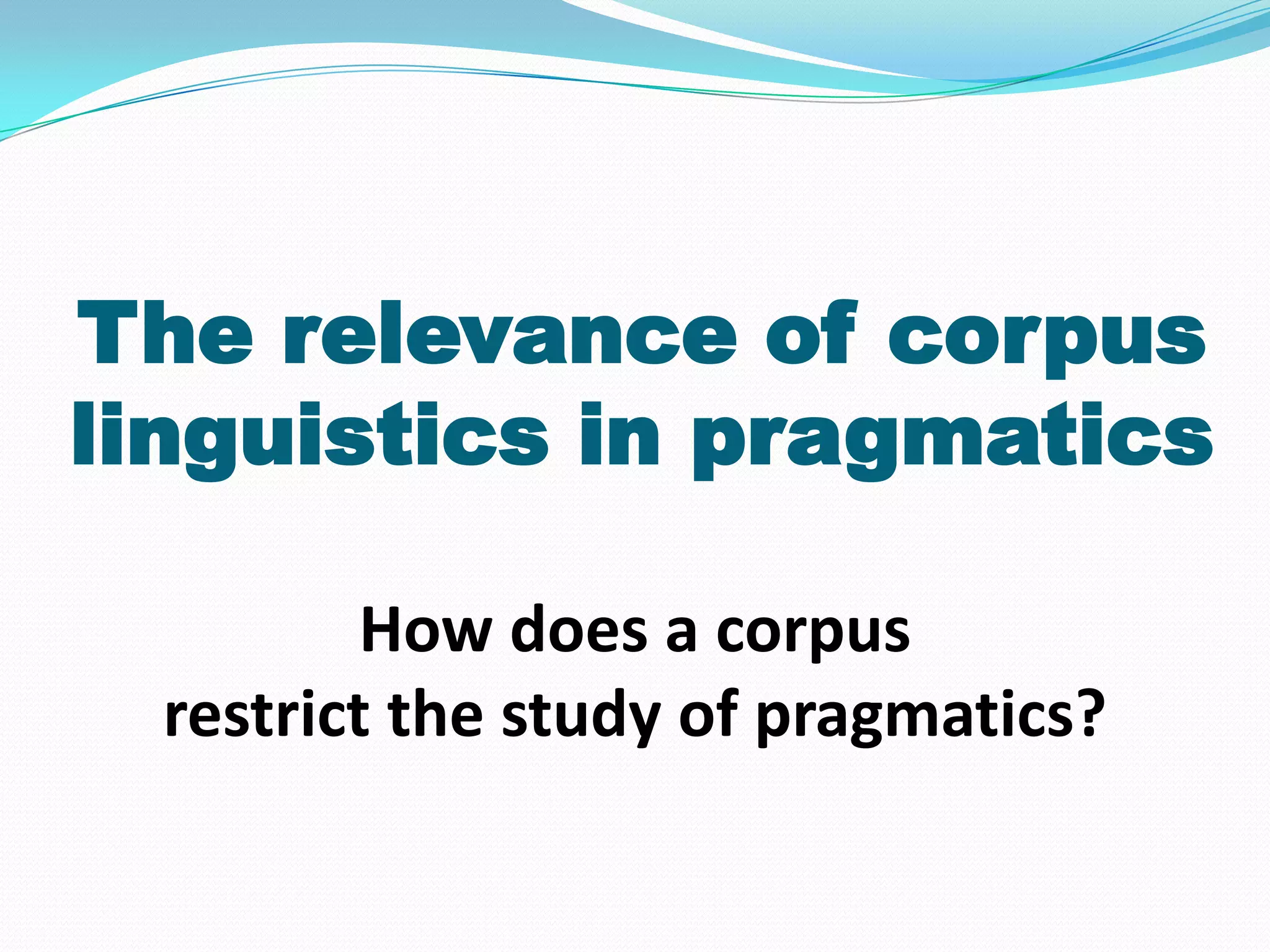 Corpus linguistics and pragmatics | PPTX
