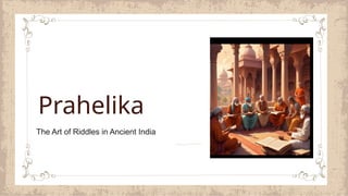 Prahelika the art of riddles in ancient India . | PPTX