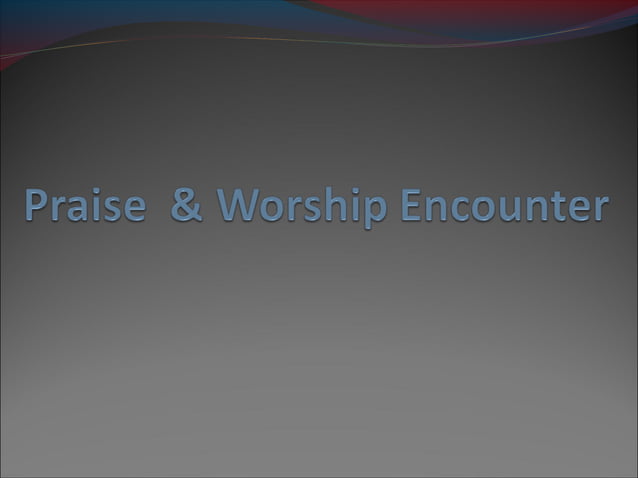 Praise & worship encounter | PPT