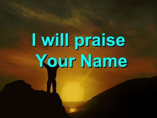 Praise your name | PPT | Christianity | Religion & Spirituality