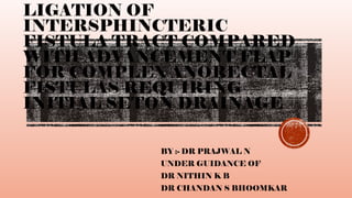 LIFT vs Advancement flap for Fistula.pptx