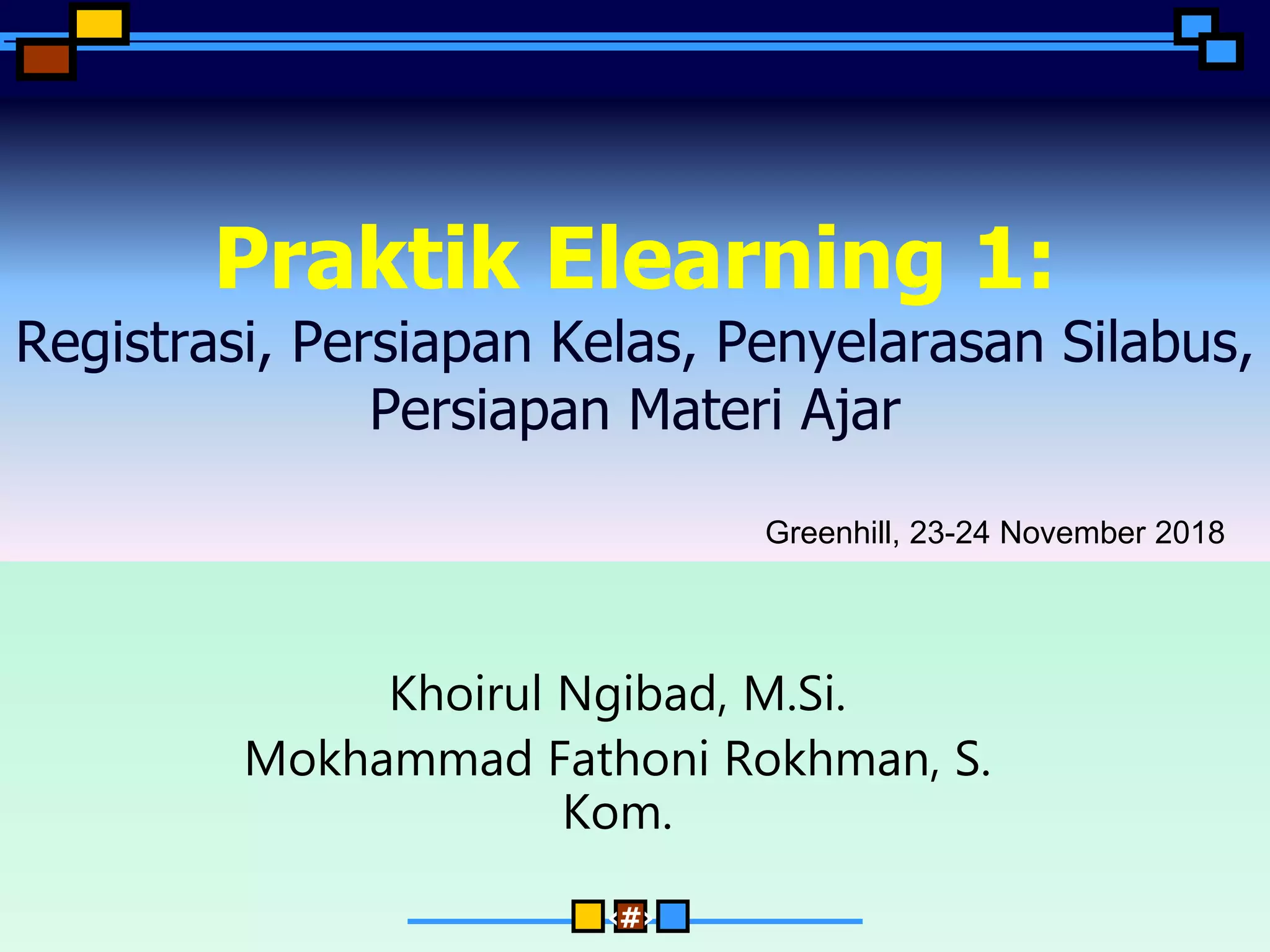 Praktik e-learning 1 : registrasi, persiapan kelas, penyelarasan silabus, persiapan materi ajar ...
