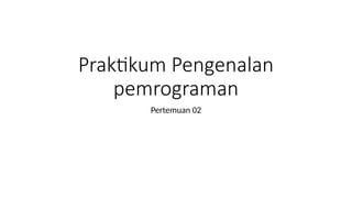 Praktikum 03 - Pengenalan pemrograman.pptx