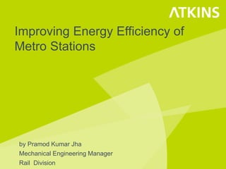 Improving Energy Efficiency of Metro Stations Pramod jha atkins | PDF
