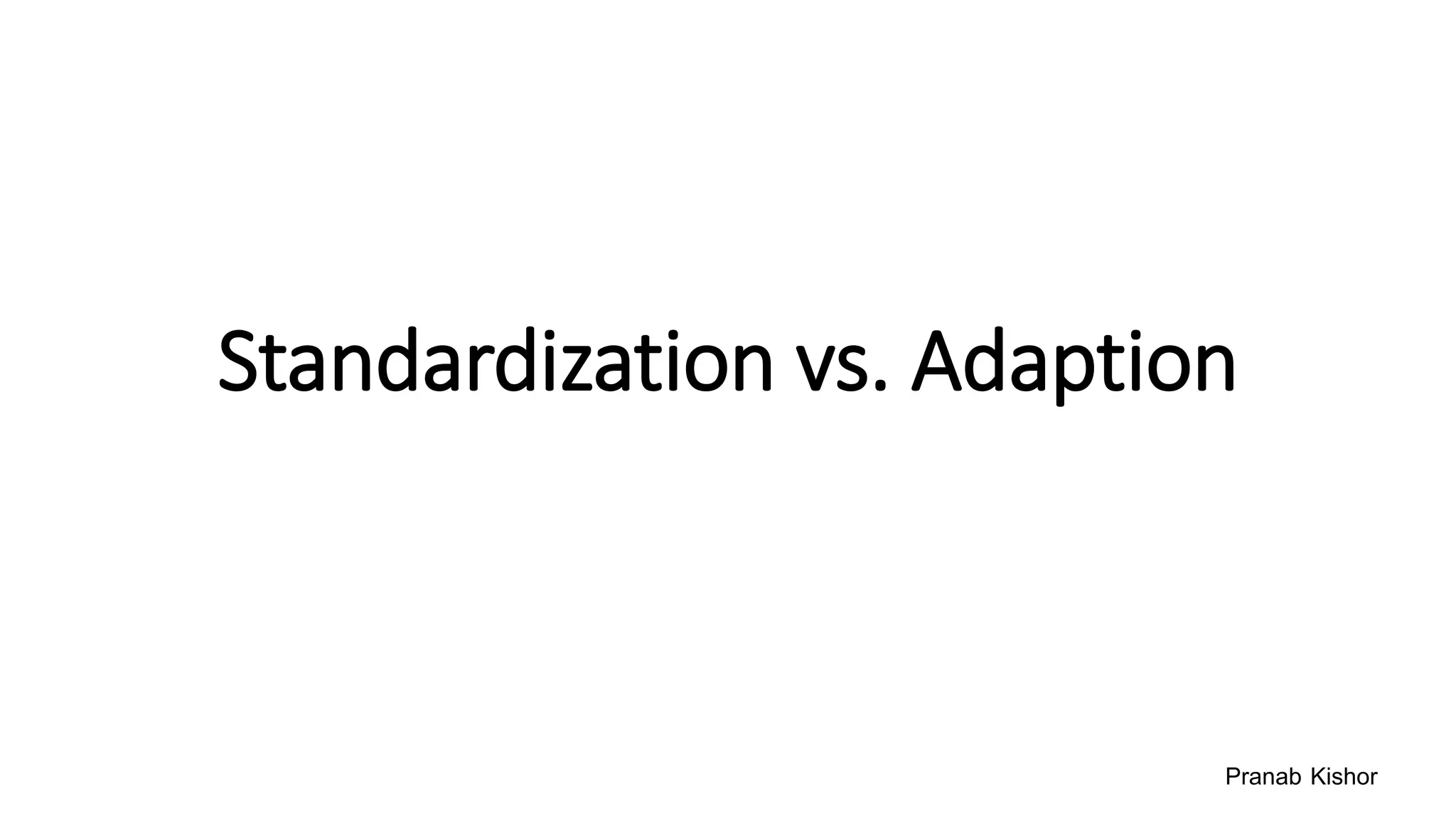 Standardization vs. Adaption | PPTX | Business | Business and Finance