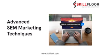 Advanced SEM Marketing Techniques - SkillFloor | PPT