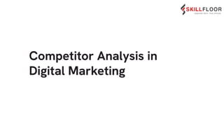 Competitor Analysis in Digital Marketing | Skillfloor | PPT