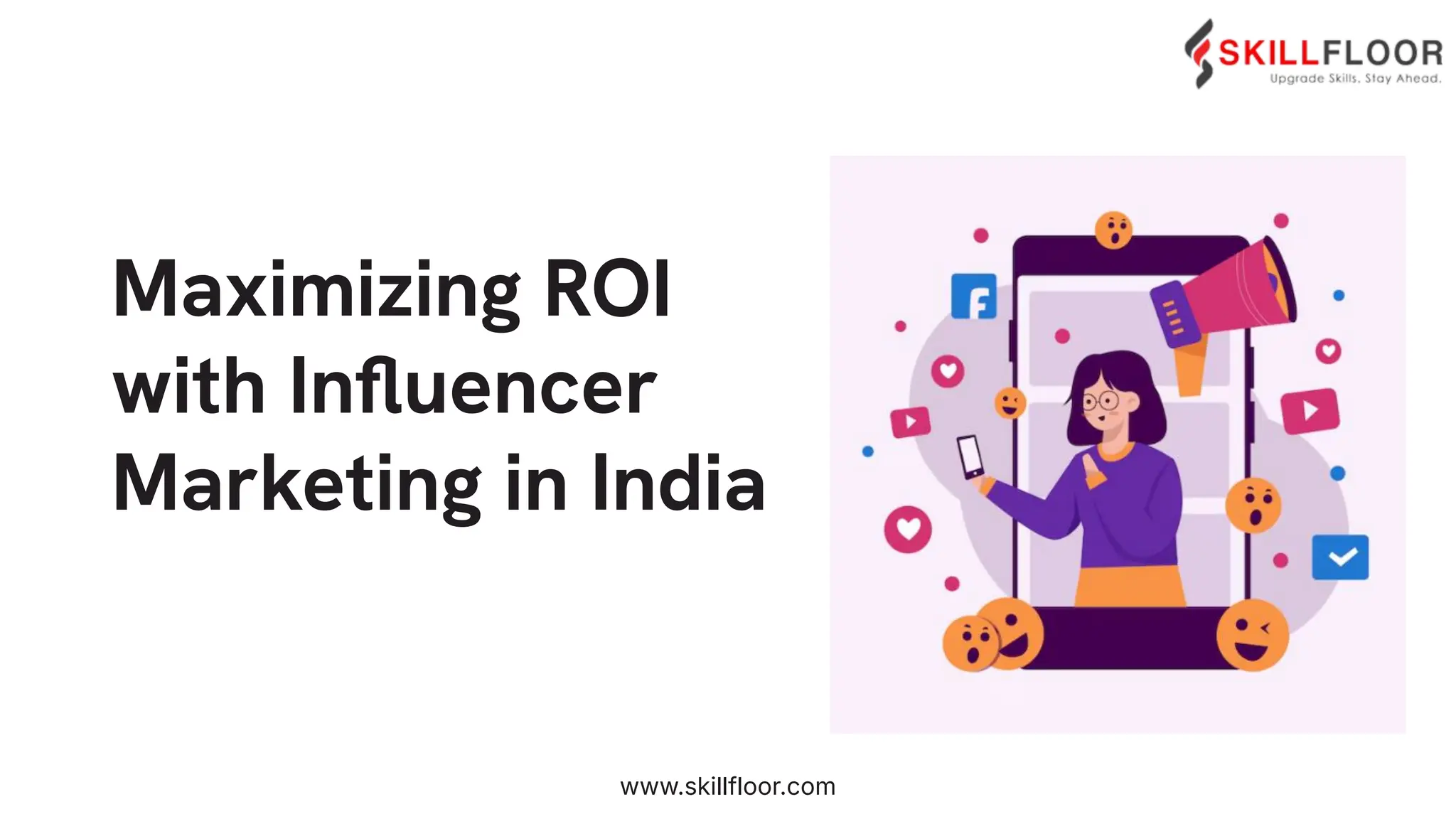 Maximizing ROI with Influencer Marketing in India | Skillfloor | PPT